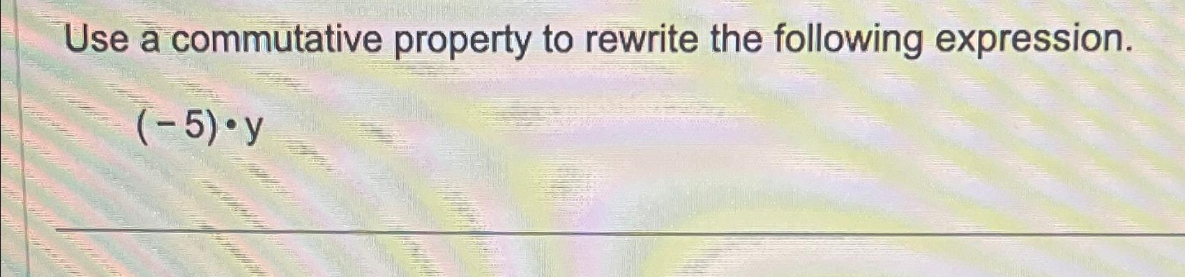 Solved Use a commutative property to rewrite the following | Chegg.com
