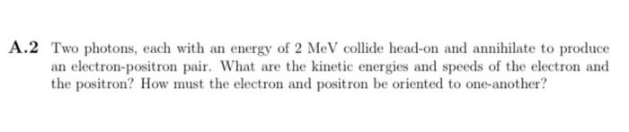 Solved A.2 Two photons, each with an energy of 2 MeV collide | Chegg.com