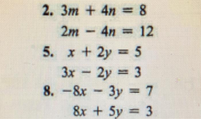 Solved 2. 3m + 4n = 8 - 4n = 12 5. x + 2y = 5 3x – 2y = 3 8. | Chegg.com