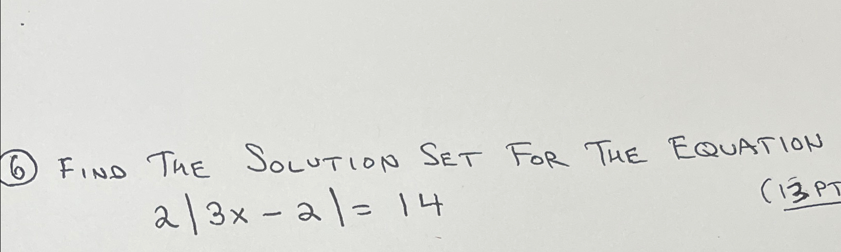 Solved (6) ﻿Find The Solution Set for The Equation2|3x-2|=14 | Chegg.com