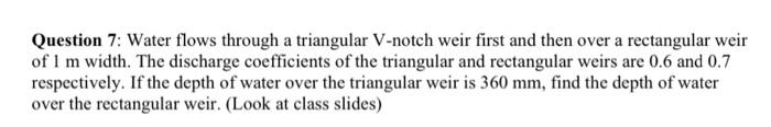 Solved Question 7: Water flows through a triangular V-notch | Chegg.com