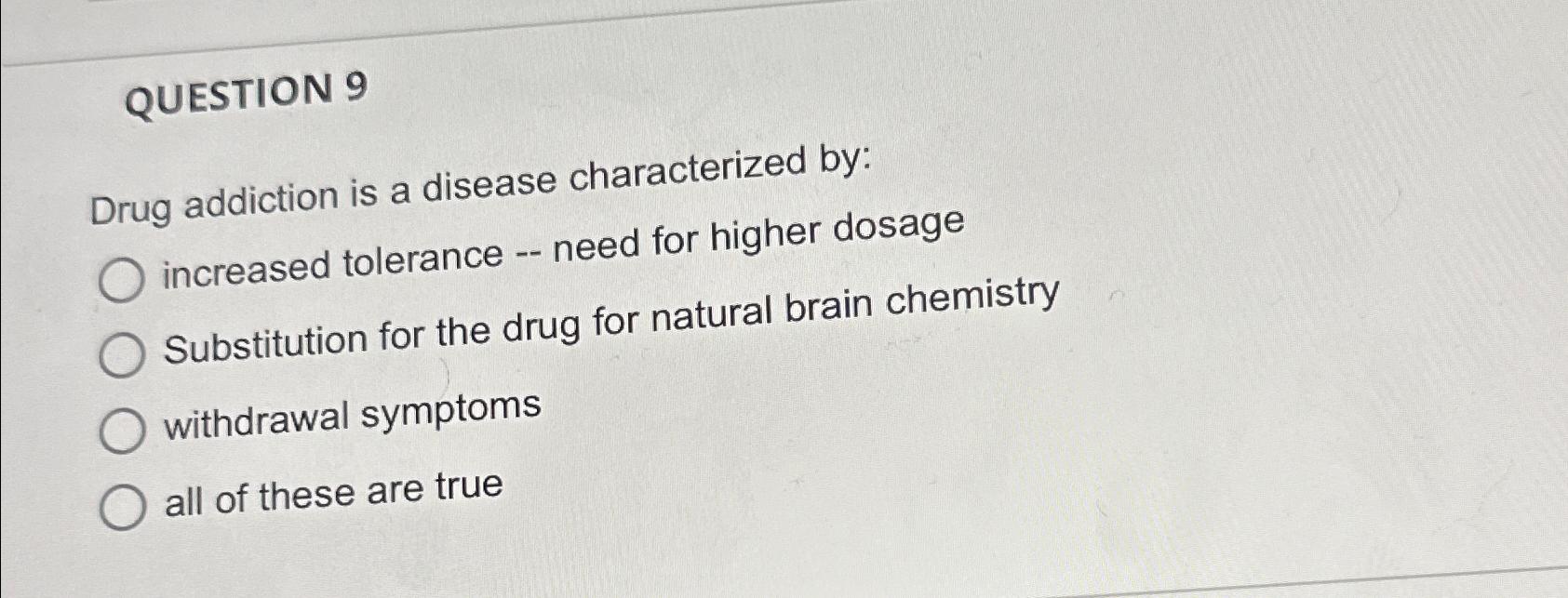 Solved QUESTION 9Drug addiction is a disease characterized | Chegg.com
