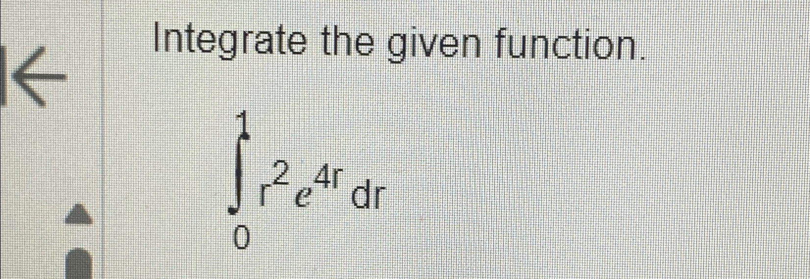 Solved Integrate the given function.∫01r2e4rdr | Chegg.com