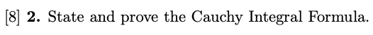 Solved 2. ﻿State and prove the Cauchy Integral Formula. | Chegg.com