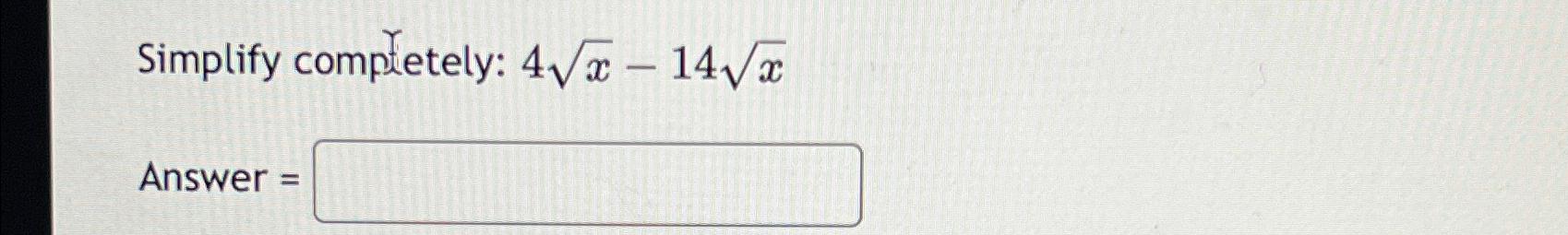 Solved Simplify completely: 4x2-14x2Answer = | Chegg.com