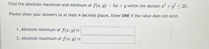 Solved Find the absolute maximum and minimum of f(x, y) = 5x | Chegg.com