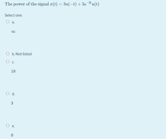 Solved The power of the signal &(t) = 3u( -t) + 3e 24 u(t) | Chegg.com