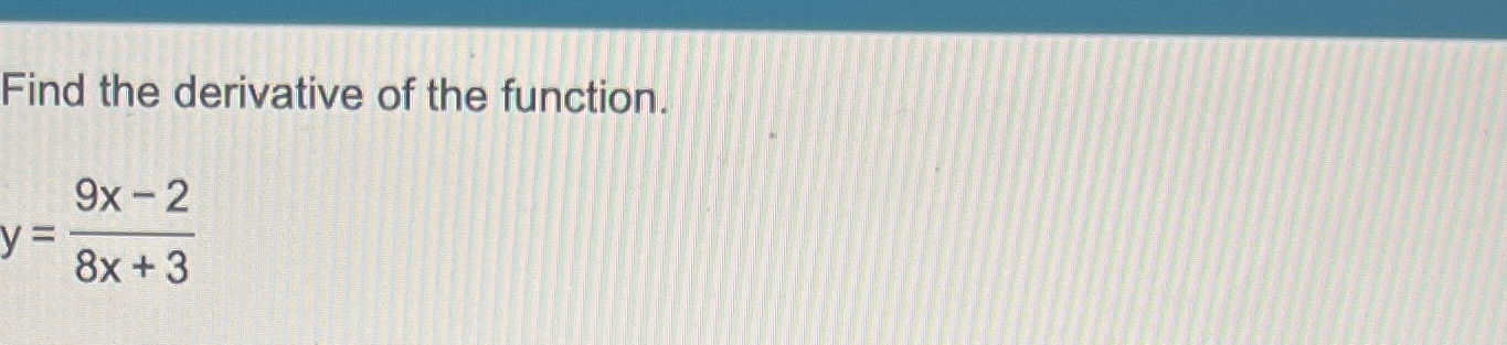 Solved Find the derivative of the function.y=9x-28x+3 | Chegg.com