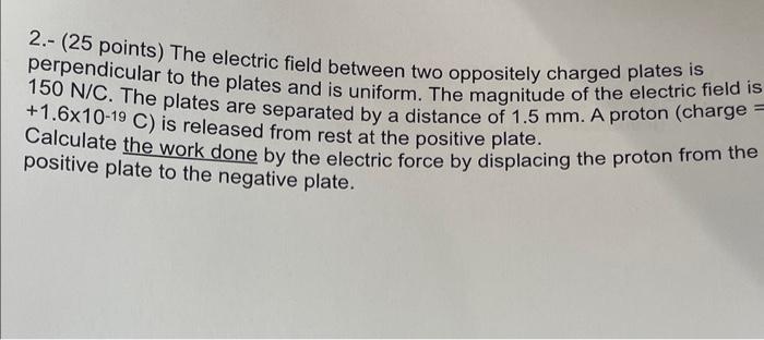 Solved 2.- (25 points) The electric field between two | Chegg.com