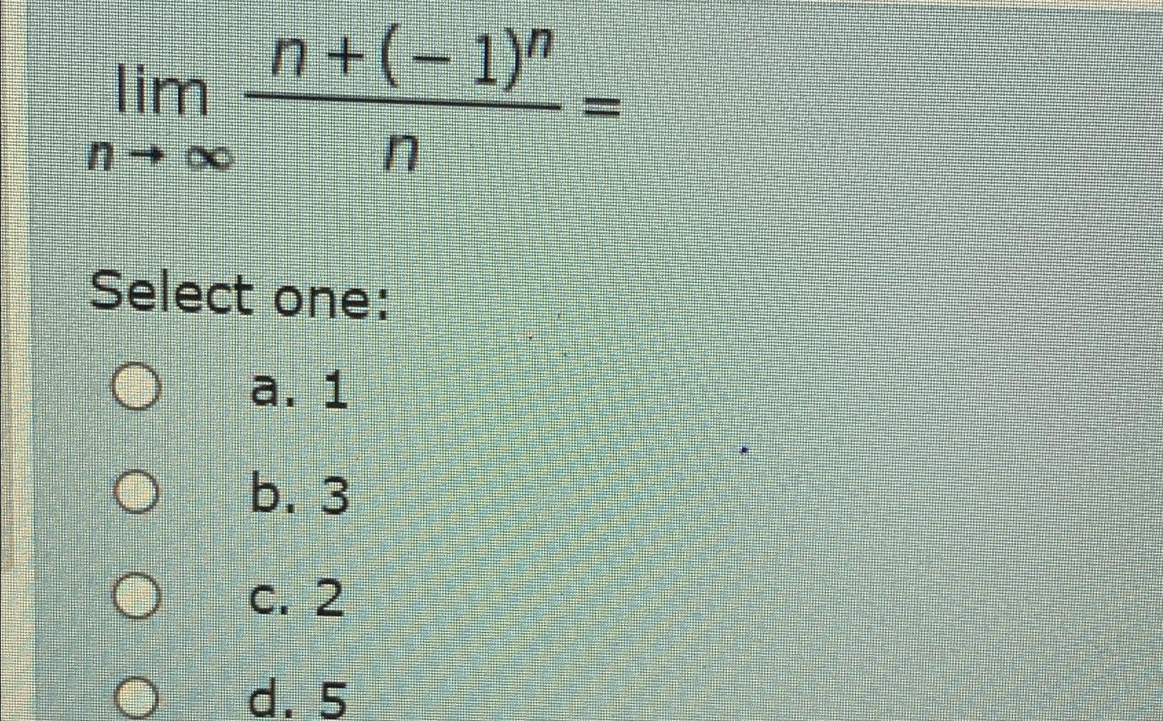 Solved limn→∞n+(-1)nn=Select one:a. 1b. 3c. 2d. 5 | Chegg.com