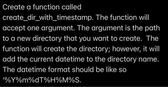 Solved Create a function called create_dir_with_timestamp. | Chegg.com