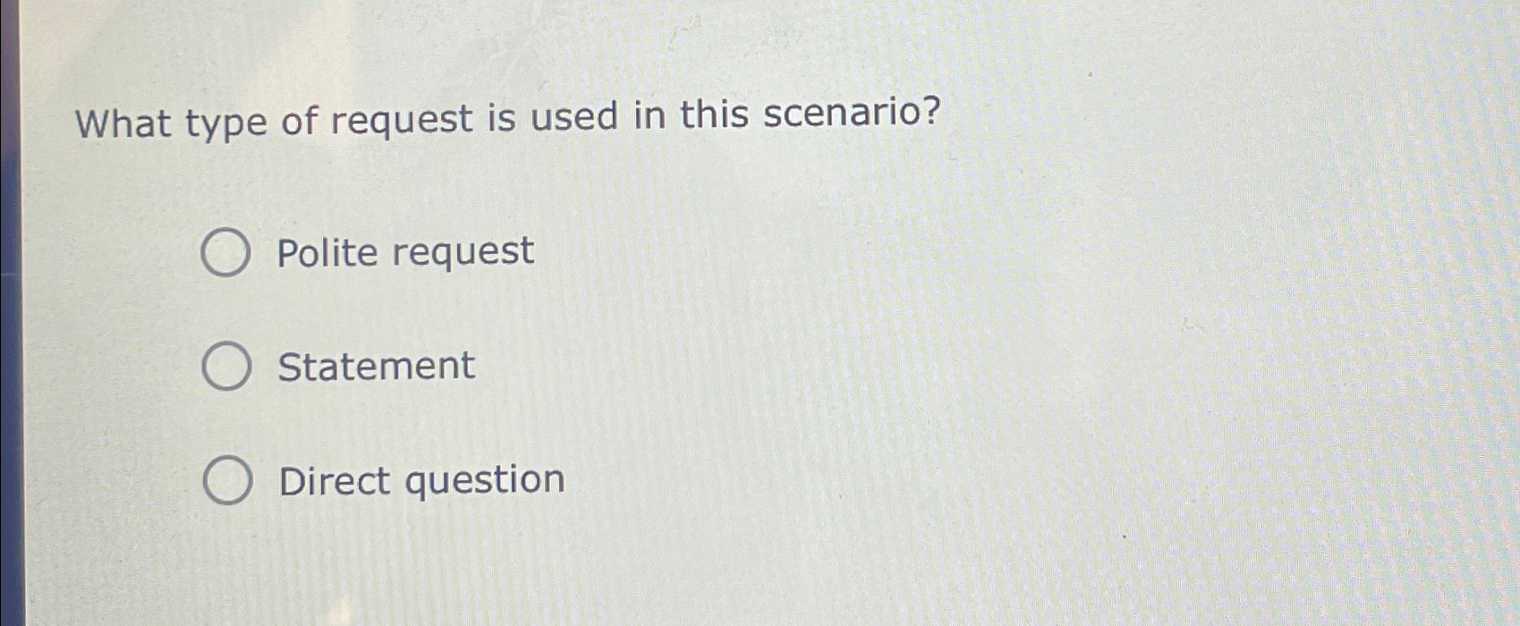 Solved What type of request is used in this scenario?Polite | Chegg.com