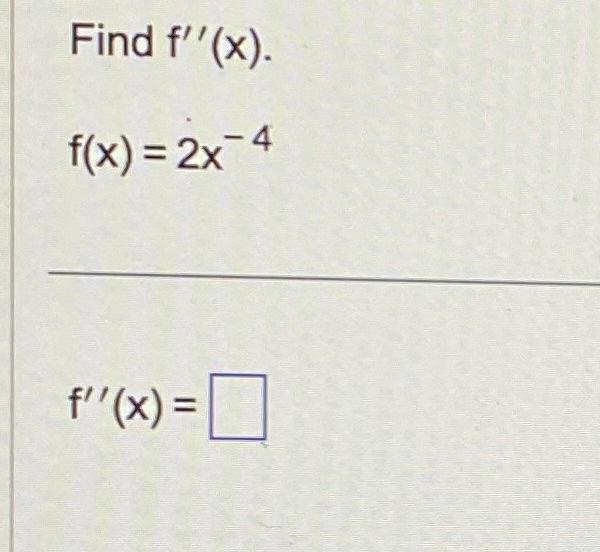 Solved Find f′′(x) f(x)=2x−4 f′′(x)= | Chegg.com