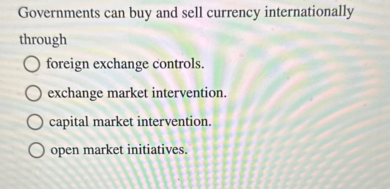 Solved Governments can buy and sell currency internationally | Chegg.com