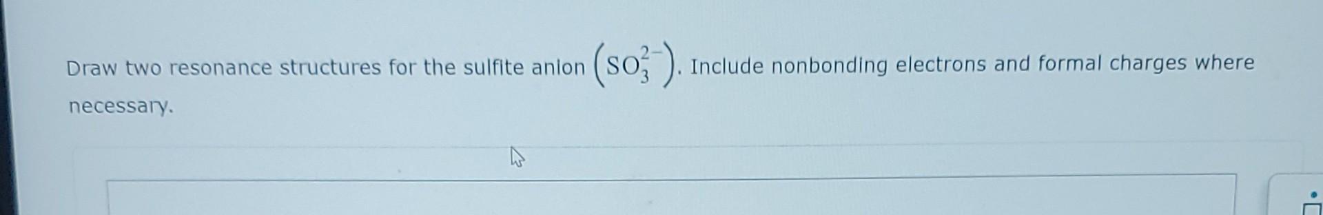 Solved Draw two resonance structures for the sulfite anion | Chegg.com