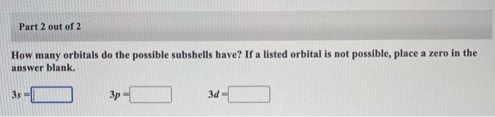 Solved Part 2 out of 2 How many orbitals do the possible | Chegg.com