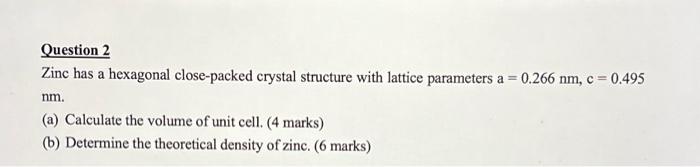 Solved Question 2 Zinc has a hexagonal close-packed crystal | Chegg.com