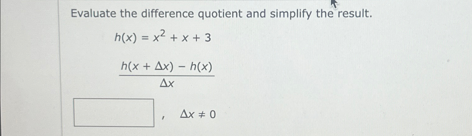 Solved Evaluate the difference quotient and simplify the | Chegg.com