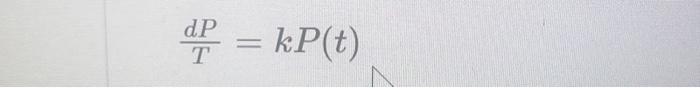 Solved TdP=kP(t) | Chegg.com
