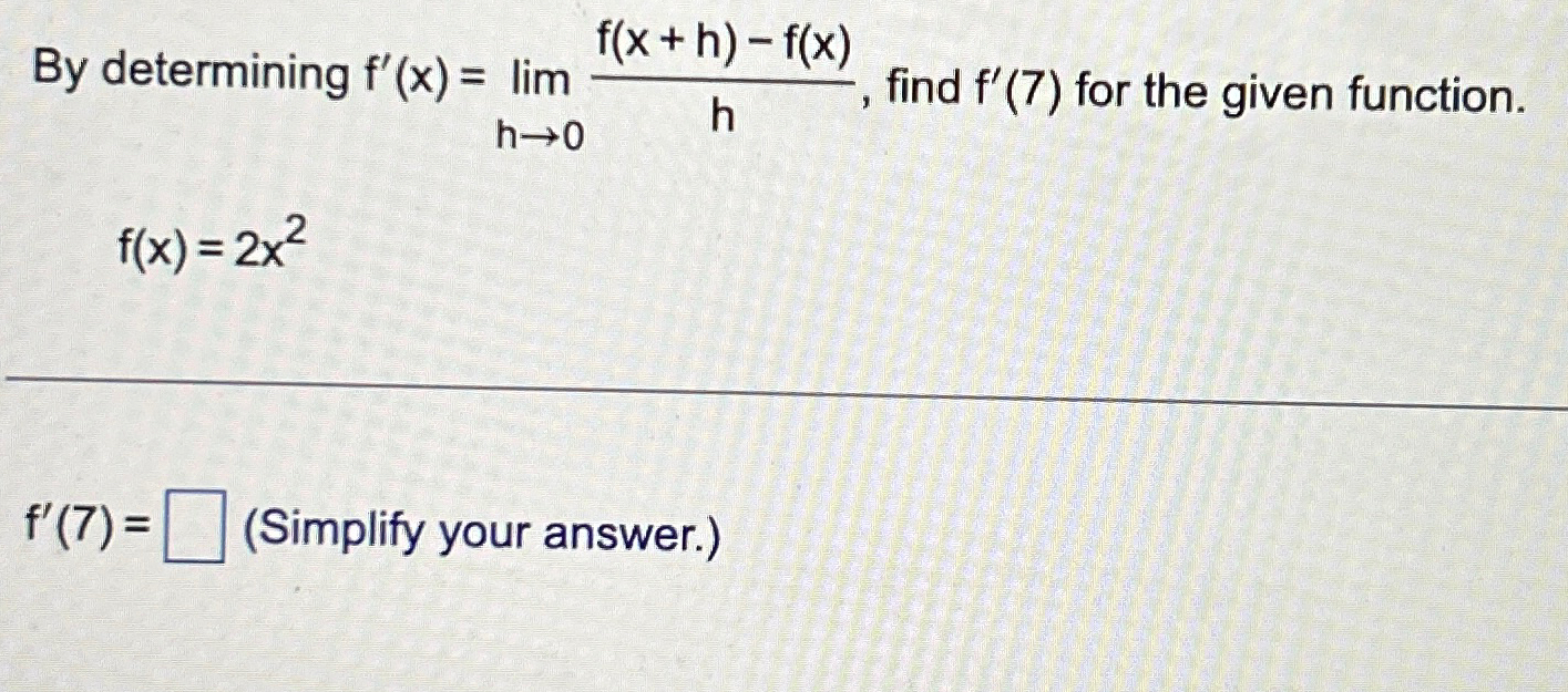 Solved By determining f'(x)=limh→0f(x+h)-f(x)h, ﻿find f'(7) | Chegg.com
