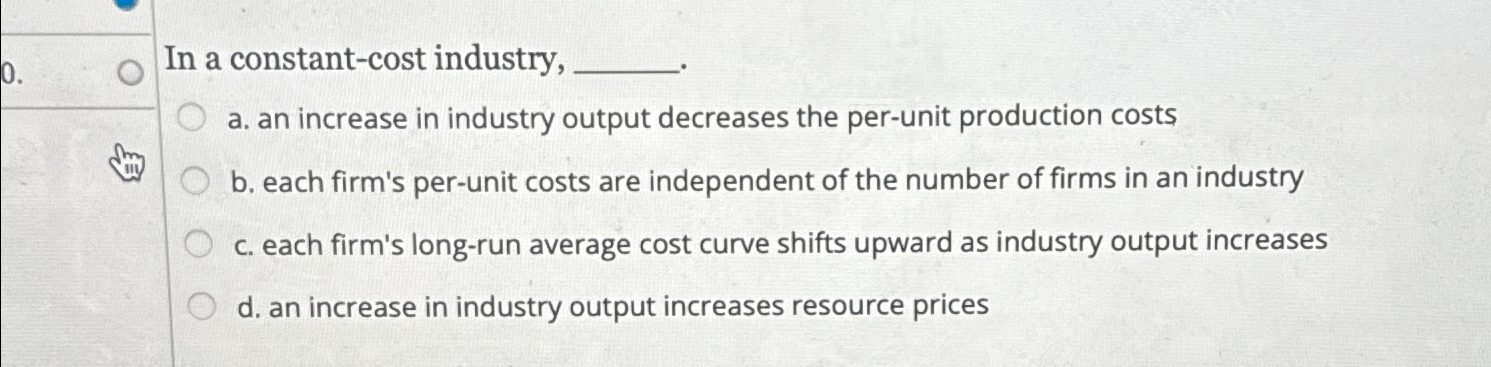 Solved In a constant-cost industry,a. ﻿an increase in | Chegg.com
