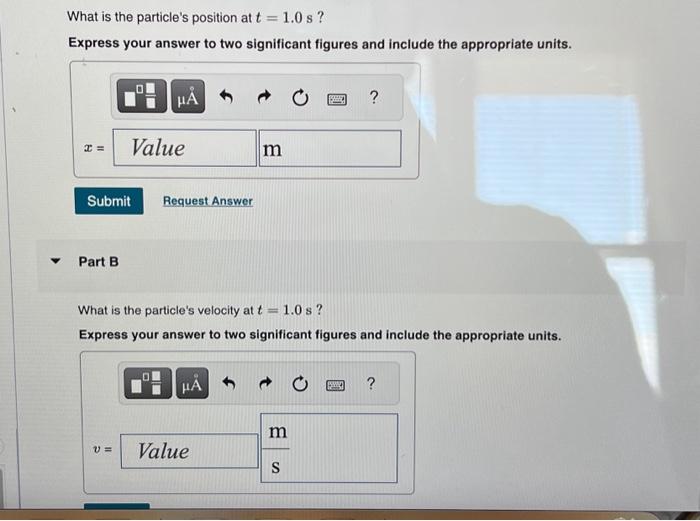 Solved What is the particle's position at t=1.0 s ? Express | Chegg.com