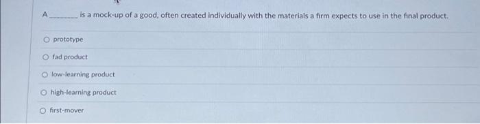 Solved A is a mock-up of a good, often created | Chegg.com