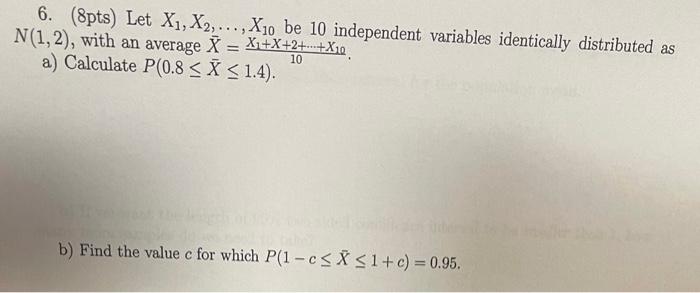 Solved 6. (8pts) Let X1, X2, ..., X10 be 10 independent | Chegg.com