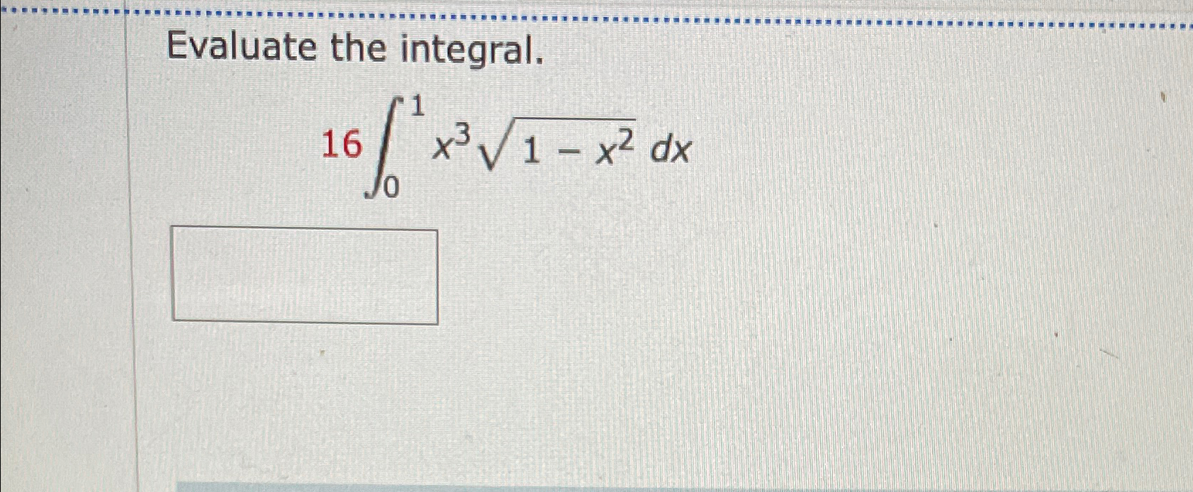 Solved Evaluate the integral.16∫01x31-x22dx | Chegg.com