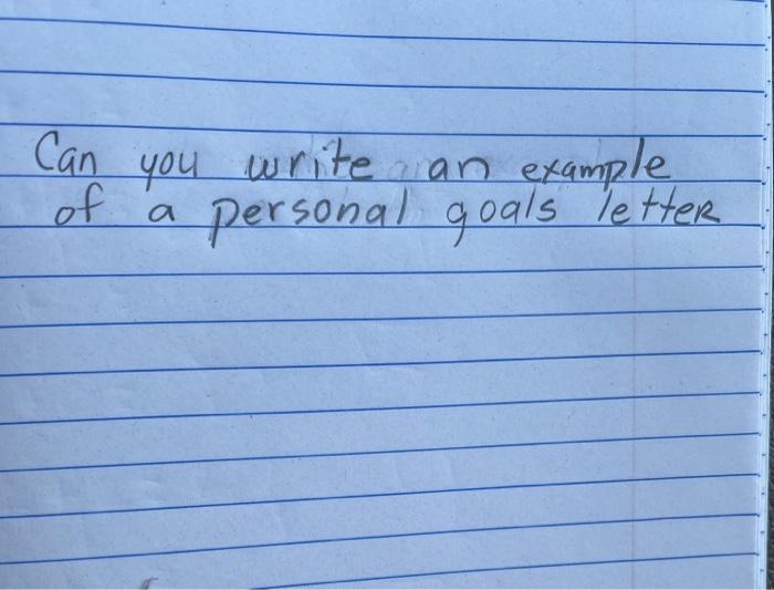 Solved Can of you write an example personal goals letter | Chegg.com