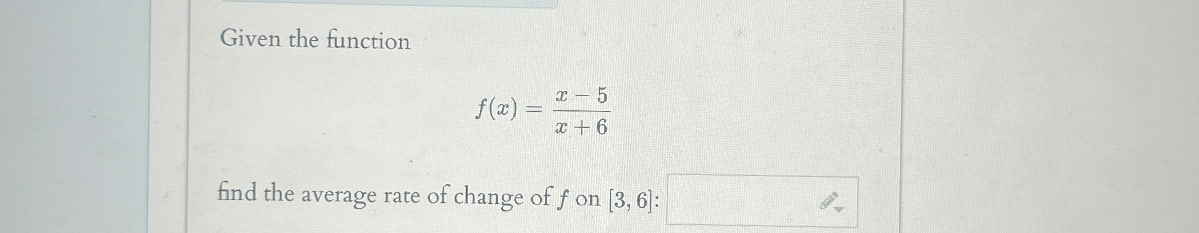 Solved Given the functionf(x)=x-5x 6find the average rate of | Chegg.com