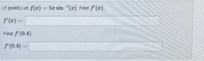 Solved (1 point) Let f(x)=5xsin−1(x) f′(x)= Find f′(0.4). | Chegg.com