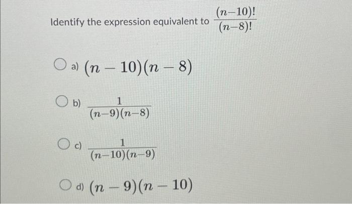 Solved (n-10)! Identify the expression equivalent to (n-8)! | Chegg.com