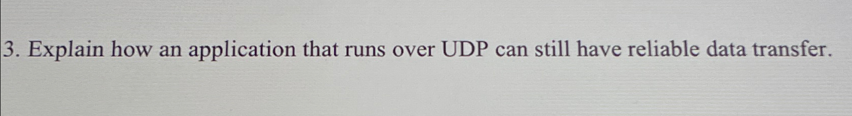 Solved Explain how an application that runs over UDP can | Chegg.com