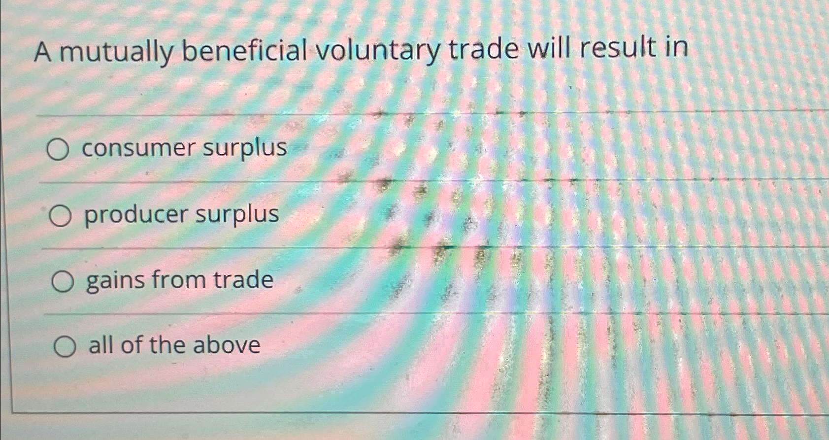 Solved A mutually beneficial voluntary trade will result | Chegg.com