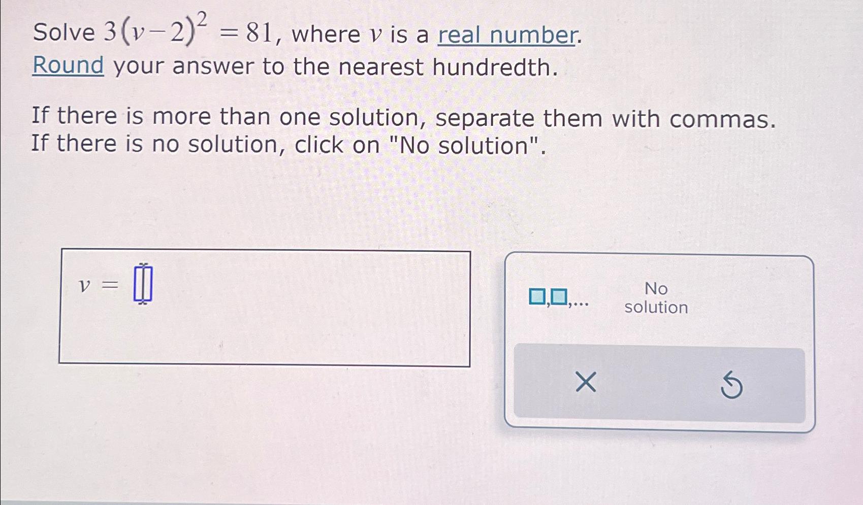 Solved Solve 3(v-2)2=81, ﻿where v ﻿is a real number.Round | Chegg.com