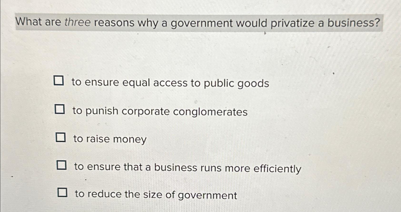 Solved What are three reasons why a government would | Chegg.com