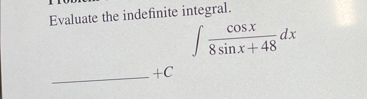 Solved Evaluate the indefinite integral.∫﻿﻿cosx8sinx+48dx+C | Chegg.com