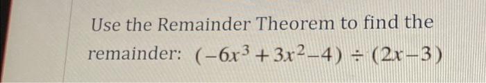 Solved Use the Remainder Theorem to find the remainder: | Chegg.com