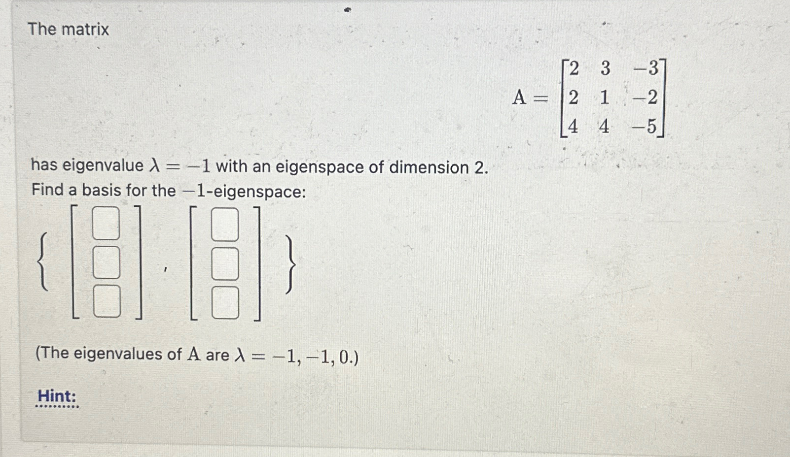 The matrixA=[23-321-244-5]has eigenvalue λ=-1 ﻿with | Chegg.com