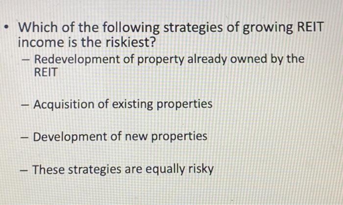 Solved - Which of the following strategies of growing REIT | Chegg.com