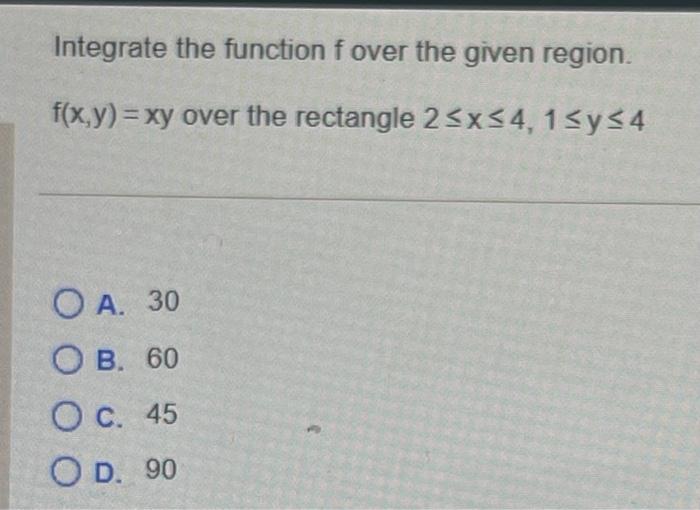 Solved Integrate the function f over the given region. | Chegg.com