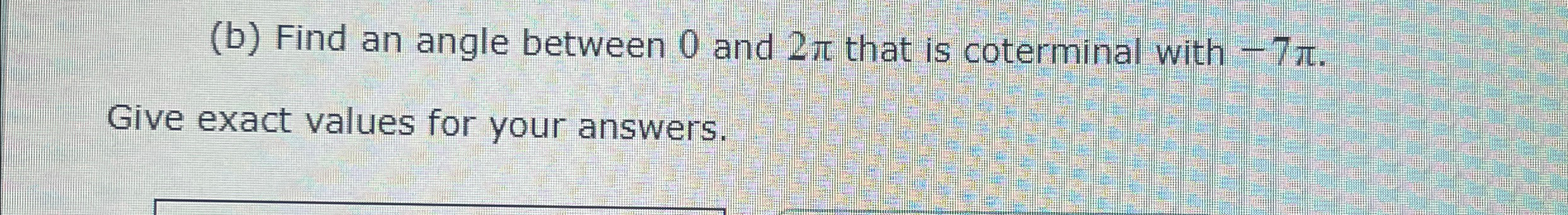 Solved (b) ﻿Find an angle between 0 ﻿and 2π ﻿that is | Chegg.com