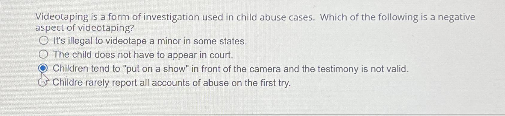 Solved Videotaping is a form of investigation used in child | Chegg.com