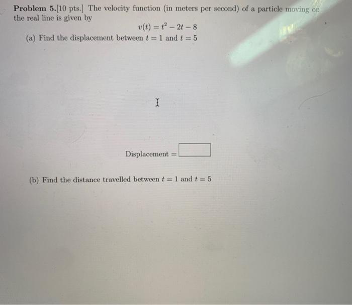 Solved Problem 5. [10 pts.] The velocity function (in meters | Chegg.com