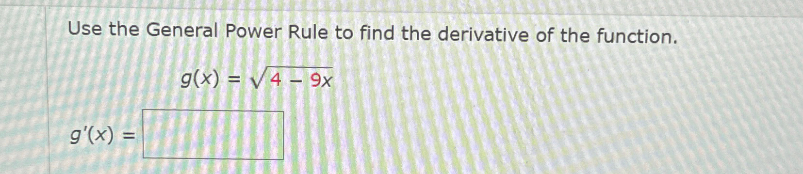 Solved Use the General Power Rule to find the derivative of | Chegg.com