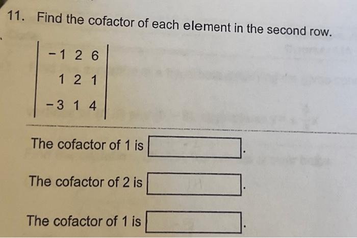 Solved 11. Find the cofactor of each element in the second | Chegg.com