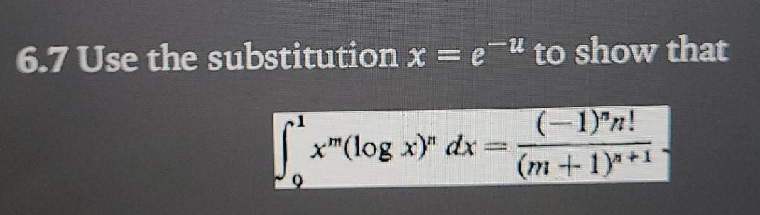 Solved 6.7 Use the substitution x = e-u to show that *"(log | Chegg.com