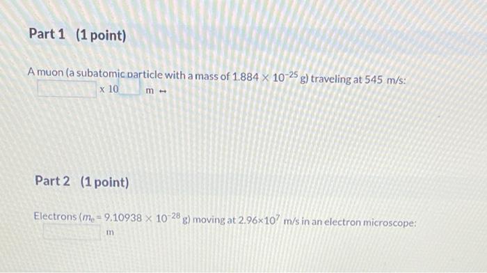 Solved Part 1 (1 point) A muon (a subatomic particle with a | Chegg.com