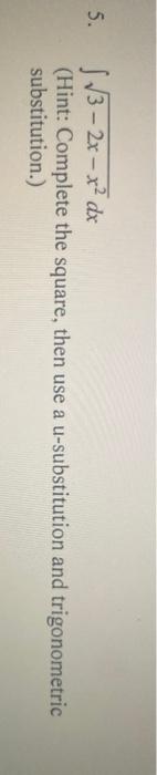 Solved 5. 13-2x - x² dx (Hint: Complete the square, then use | Chegg.com
